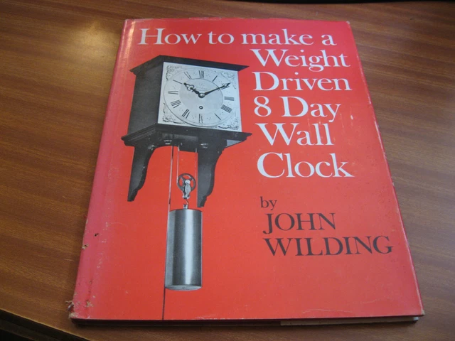 HOW TO MAKE A Weight Driven 8 Day Wall Clock By John Wilding Horology £ ...