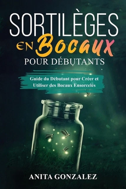 SORTILGES EN BOCAUX pour Dbutants : Guide du D.butant pour Cr ?er et Utiliser des EUR 30,84 ...