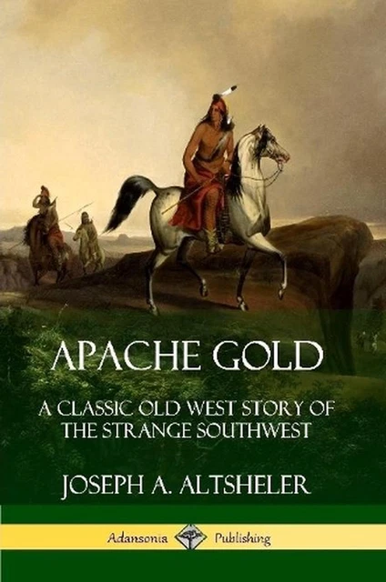 APACHE GOLD: A Classic Old West Story of The Strange Southwest by ...