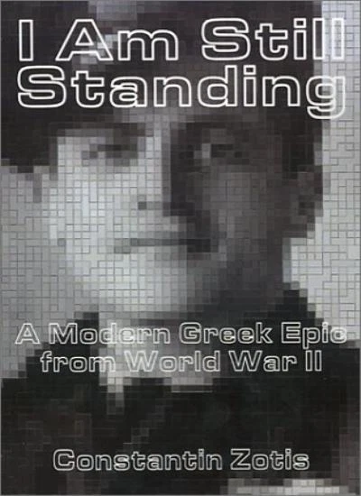 I AM STILL Standing: : A Modern Greek Epic from World War II.by Zotis New