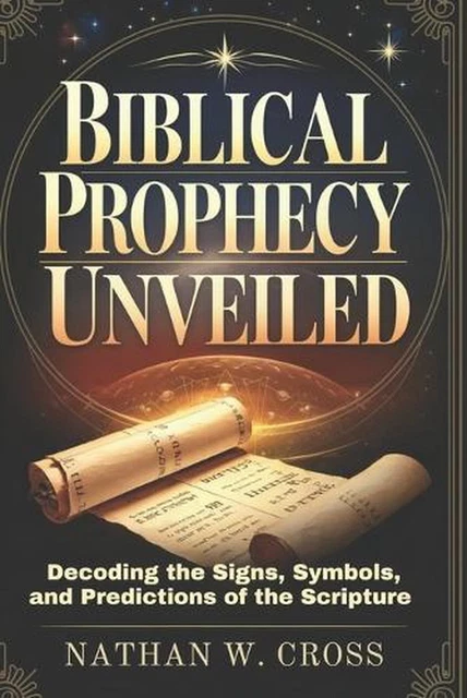 BIBLICAL PROPHECY UNVEILED: Decoding the Signs, Symbols, and ...
