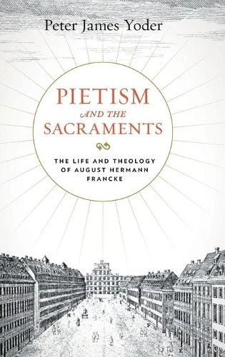 PIETISM AND THE Sacraments (Relié) Pietist, Moravian, and Anabaptist ...