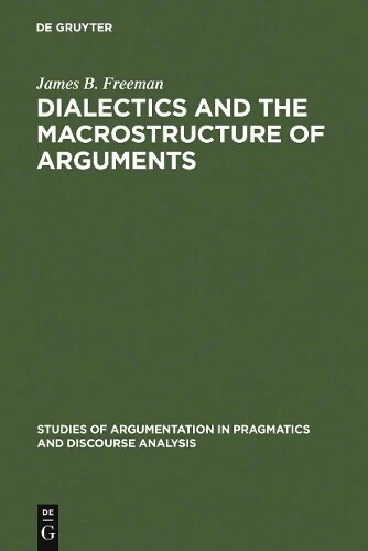 JAMES B. FREEMAN Dialectics and the Macrostructure of Arguments (Relié ...