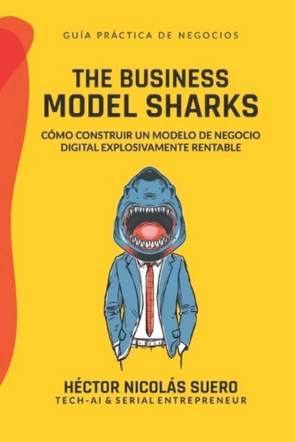THE BUSINESS MODEL Sharks: C?mo Construir un Modelo de Negocio Digital Explosiva $67.69 ...