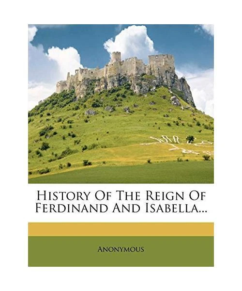HISTORY OF THE Reign Of Ferdinand And Isabella..., Anonymous EUR 19,20 ...