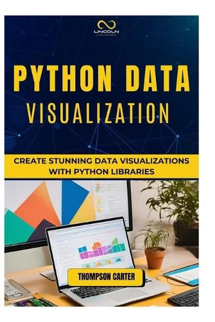 PYTHON DATA VISUALIZATION: Create Stunning Data Visualizations with ...