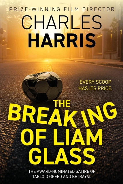 THE BREAKING OF Liam Glass: THE AWARD-SHORTLISTED SATIRE OF TABLOID SLEAZE AND B $51.16 ...