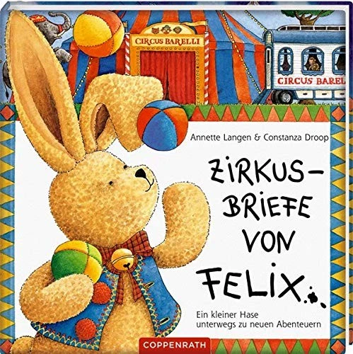 ZIRKUSBRIEFE VON FELIX. Ein kleiner Hase unterwegs zu neuen Abenteuern ...