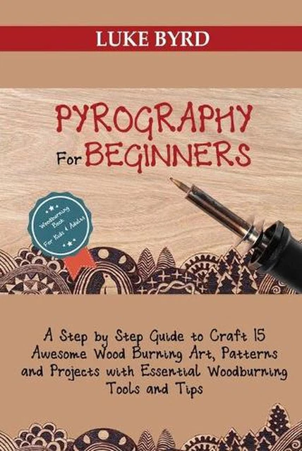 PYROGRAPHY FOR BEGINNERS: A Step by Step Guide to Craft 15 Awesome Wood Burning £20.99 - PicClick UK