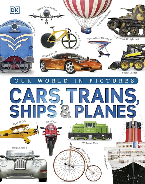 OUR WORLD IN Pictures: Cars, Trains, Ships and Planes: A Visual ...