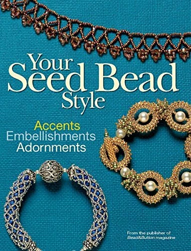 YOUR SEED BEAD Style: Accents, Em by Bead&Button Magazine, Editors of ...