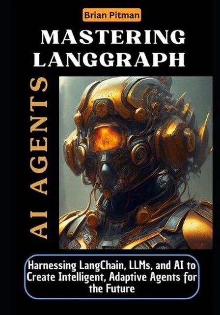 MASTERING LANGGRAPH AI Agents: Harnessing LangChain, LLMs, and AI to Create Inte £31.35 ...