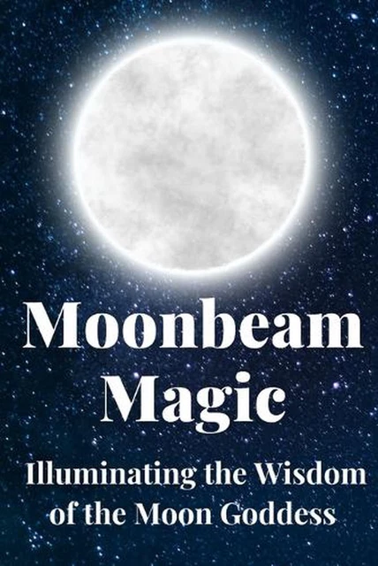 MOONBEAM MAGIC: ILLUMINATING the Wisdom of the Moon Goddess by Nichole Callaghan EUR 26,05 ...