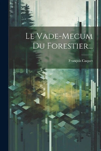 LE VADE-MECUM DU Forestier... [French] by François Caquet EUR 35,05 ...