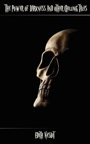 EDITH NESBIT THE Power of Darkness and Other Chilling Tales (Relié) EUR ...