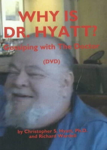 WHY IS DR Hyatt? DVD: Gossiping with the Doctor by Christopher S. Hyatt ...