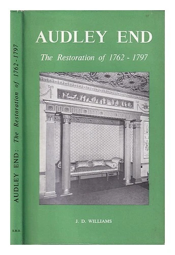 WILLIAMS, JOHN DEWI (1936-) Audley End : la restauration de 1762-1797 ...