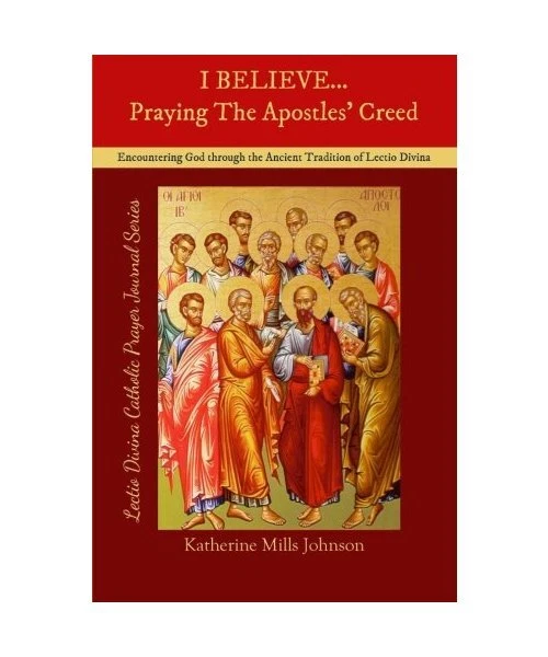 I BELIEVE: PRAYING The Apostles' Creed: Encountering God through the ...