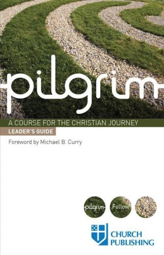 PILGRIM - LEADER'S Guide: A Course for the Christian Journey (Pilgrim ...