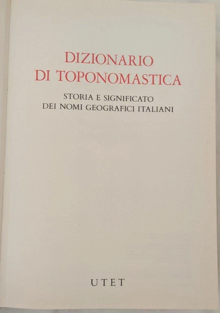 DIZIONARIO DI TOPONOMASTICA. Storia e significato dei nomi geografici ...
