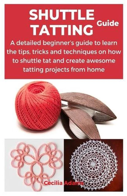 Shuttle Tatting Guide A Detailed Beginners Guide To Learn The Tips Tricks And Eur 18 53