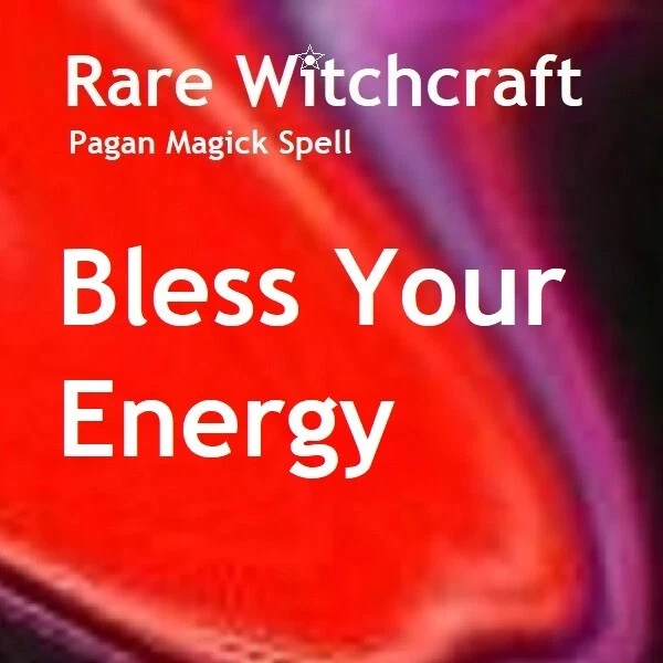 BLESS YOUR ENERGY Spell - Rare Witchcraft - Pagan Magick Casting ♡ $40. ...