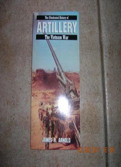 ARTILLERY (THE ILLUSTRATED history of the Vietnam war) By James R ...