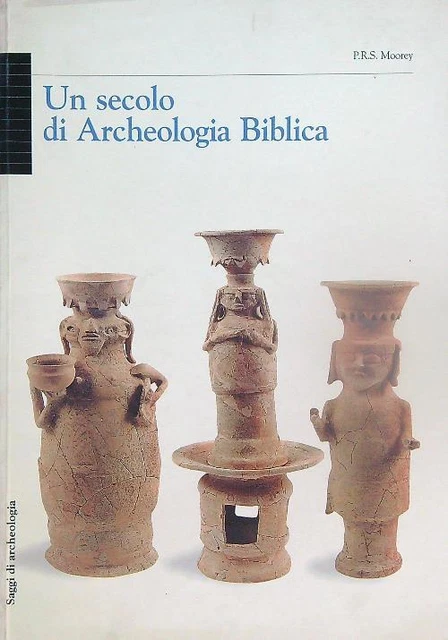 UN SECOLO DI Archeologia Biblica Moorey P.r.s. Electa 1998 Saggi Di ...