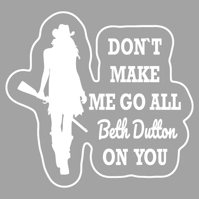 YELLOWSTONE DON’T MAKE Me Go Beth Dutton Vinyl Decal Sticker Car Bumper ...