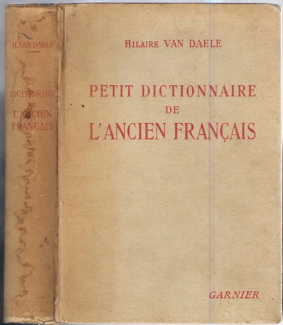 PETIT DICTIONNAIRE DE L'ANCIEN FRANÇAIS par Hilaire VAN DAELE ...