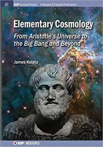 ELEMENTARY COSMOLOGY: FROM Aristotle's Universe to the Big Bang and ...