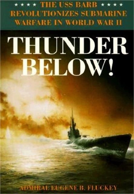 THUNDER BELOW!: THE USS *Barb* Revolutionizes Submarine Warfare in ...