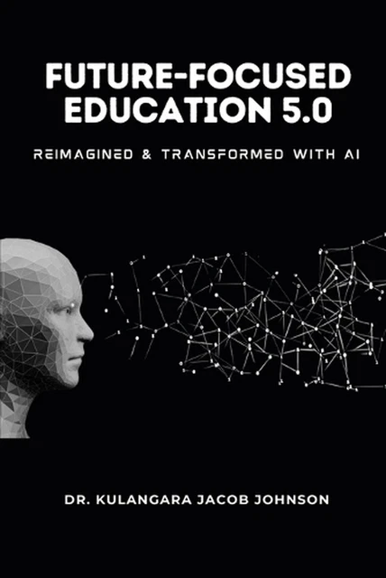 FUTURE-FOCUSED EDUCATION 5.0: Reimagined and Transformed with AI by Kulangara Ja £38.88 ...