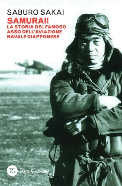 SABURO SAKAI SAMURAI! La storia del famoso asso dell'aviazione navale ...