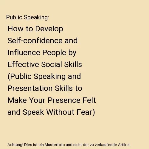 PUBLIC SPEAKING: HOW to Develop Self-confidence and Influence People by ...