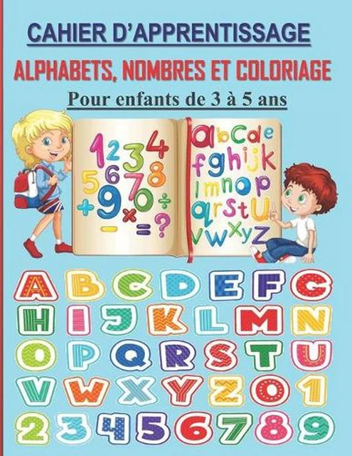 CAHIER D'APPRENTISSAGE: ALPHABETS, Nombres et Coloriage.: Apprendre ...
