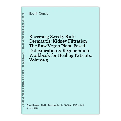 REVERSING SWEATY SOCK Dermatitis: Kidney Filtration The Raw Vegan Plant ...