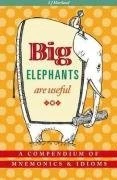 BIG ELEPHANTS ARE Useful: A Compendium of Mnemonics & Idioms, S.J ...