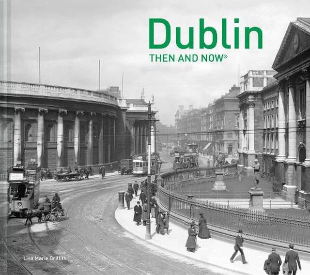 DUBLIN THEN AND Now by Lisa Marie Griffith (English) Hardcover Book £23 ...