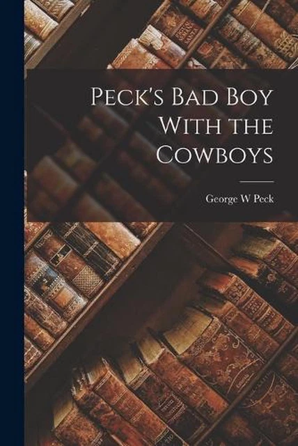 PECK'S BAD BOY With the Cowboys by George W. Peck Paperback Book EUR 44 ...