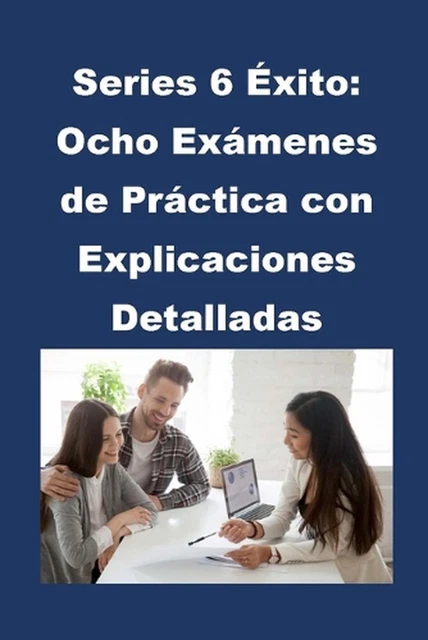 SERIES 6 XITO: Ocho Ex?menes de Pr?ctica con Explicaciones Detalladas by Philip EUR 61,98 ...
