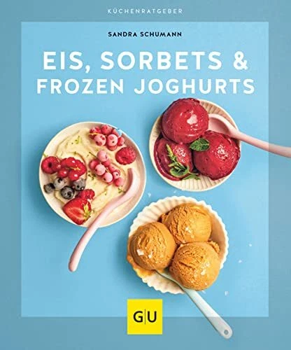 SANDRA SCHUMANN EIS, Sorbets & Frozen Joghurts (GU Küchenratgeber ...