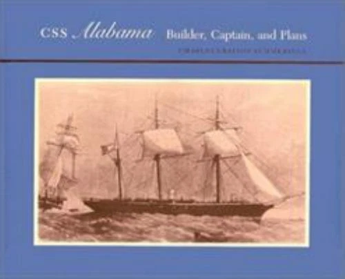 CSS ALABAMA: BUILDER, CAPTAIN, AND PLANS By Charles Grayson Summersell ...