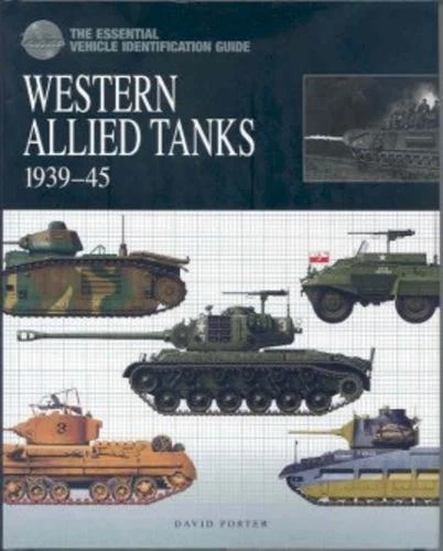 THE ESSENTIAL VEHICLE Identification Guide: Western Allied Tanks 1939 ...