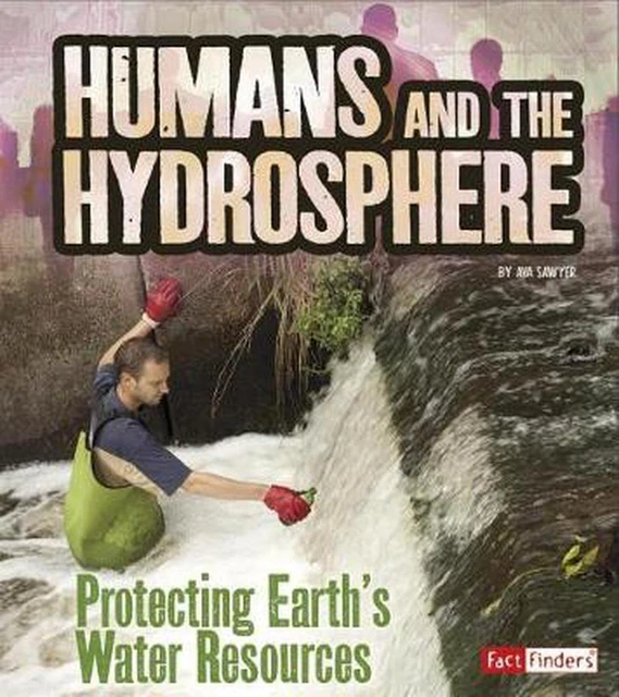 HUMANS AND THE Hydrosphere: Protecting Earths Water Sources (Humans and ...