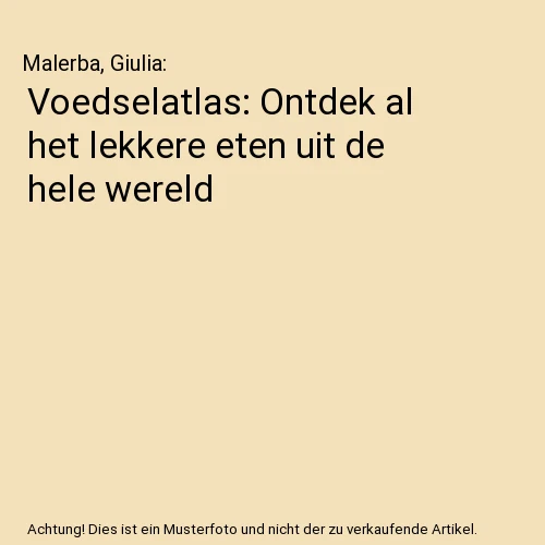 VOEDSELATLAS: ONTDEK AL het lekkere eten uit de hele wereld, Malerba ...