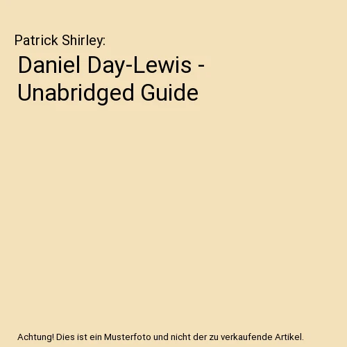 DANIEL DAY-LEWIS - Unabridged Guide, Patrick Shirley EUR 54,72 ...
