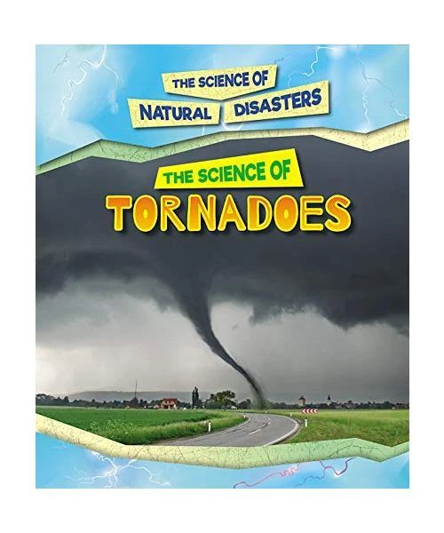 THE SCIENCE OF Tornadoes (Science of Natural Disasters), Hand, Carol ...