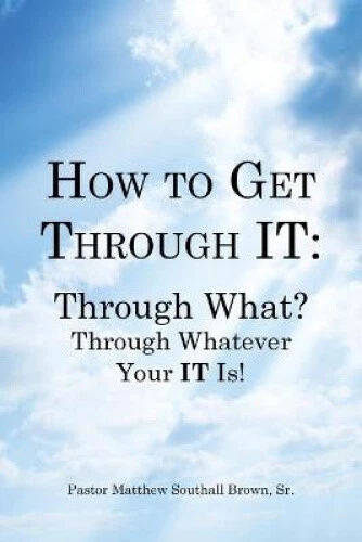 HOW TO GET Through It: Through What? Through Whatever Your It Is! $44. ...