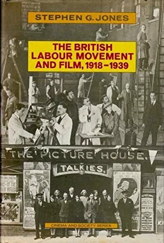 THE BRITISH LABOUR Movement and Film, 1918-39 (C by Jones, Stephen G ...